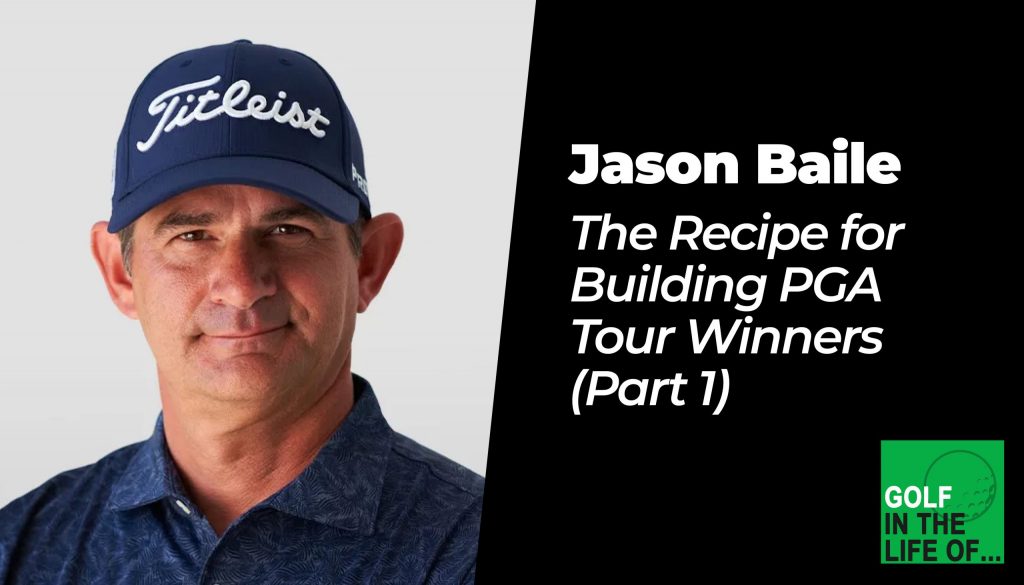 Jason Baile: The Recipe for Building PGA Tour Winners- Part 1 - GOLF IN ...